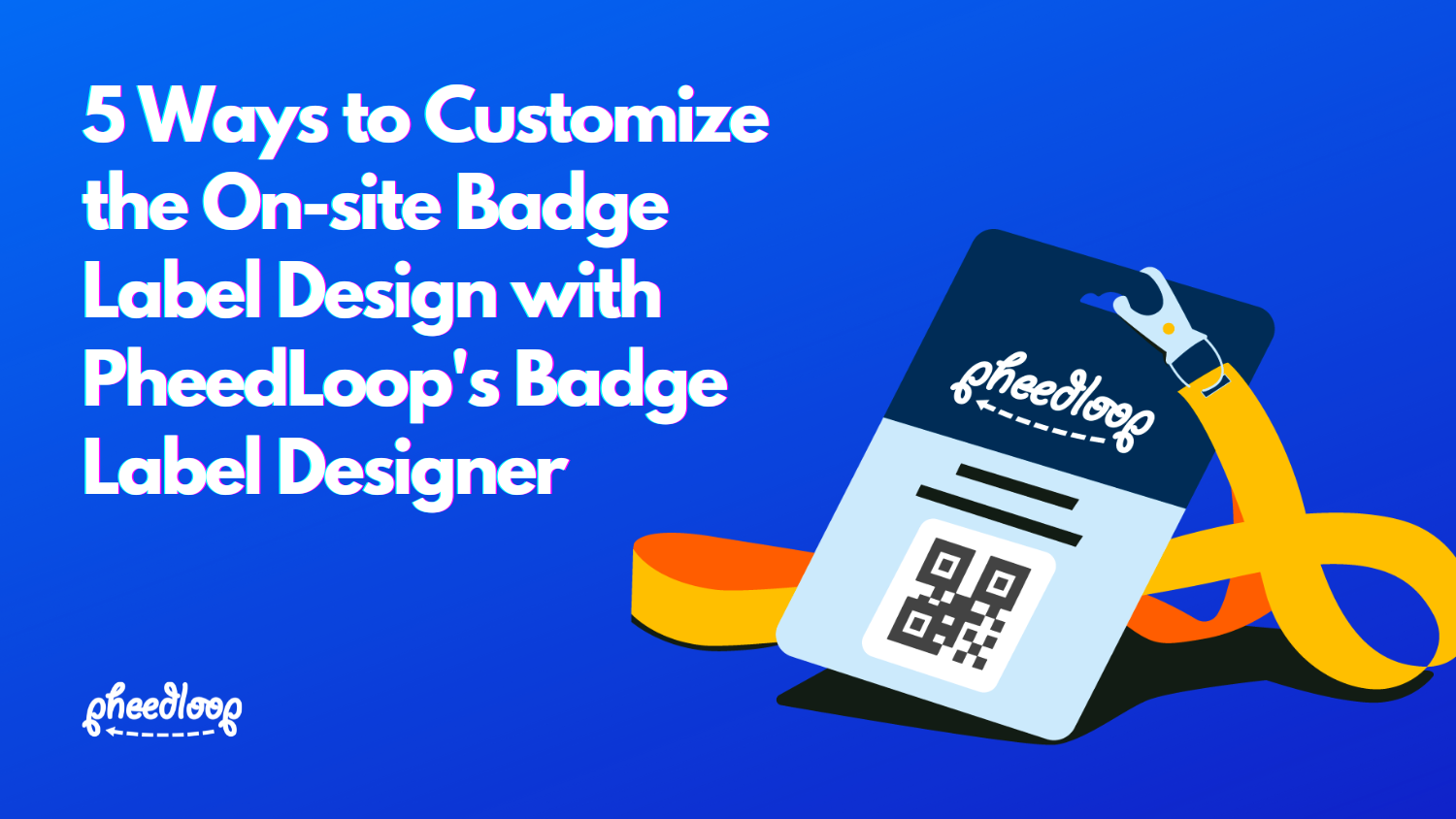 5 Ways to Customize the On-site Badge Label Design with PheedLoop's Badge Label Designer